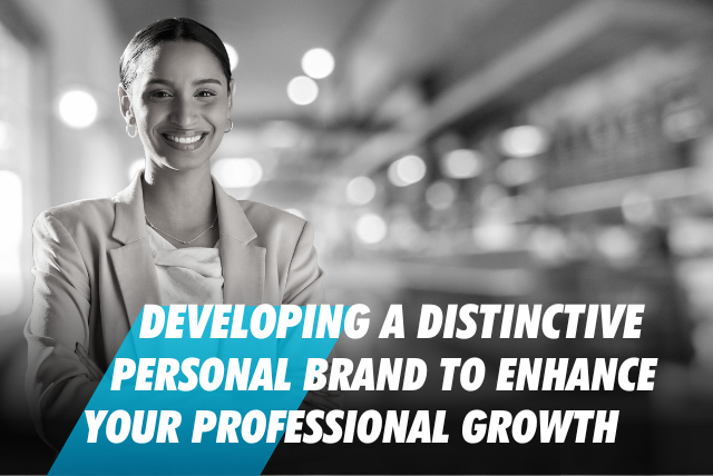 Developing a distinctive personal brand to enhance your professional growth